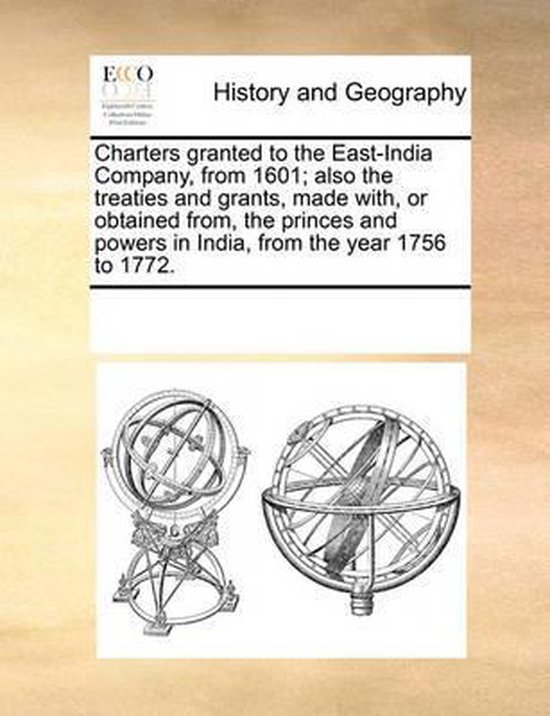 Charters Granted to the East-India Company, from 1601; Also the ...