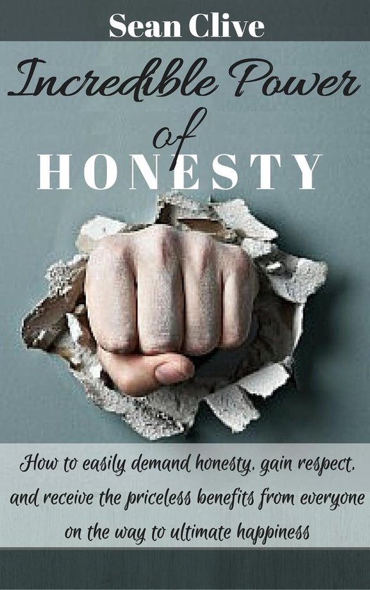 Incredible Power of Honesty: How to Easily Demand Honesty, Gain Respect ...