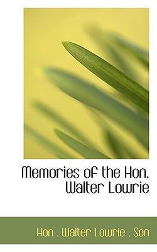 Memories of the Hon. Walter Lowrie, Hon Walter Lowrie Son ...