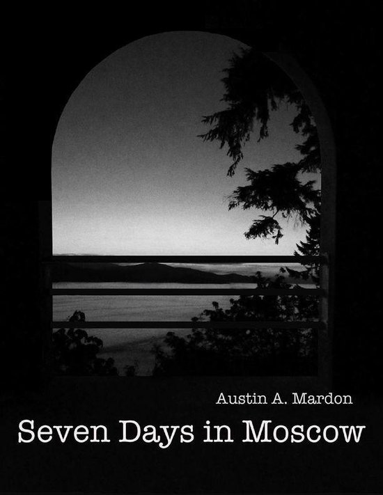 Seven Days In Moscow (ebook), Austin A. Mardon | 9781773690957 | Boeken ...