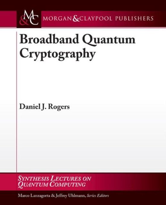 Broadband Quantum Cryptography | 9781608450596 | Daniel Rogers | Boeken ...