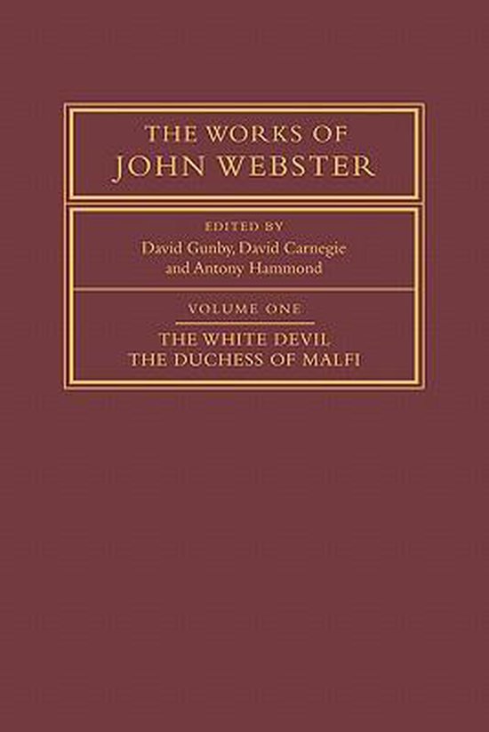 Works Of John Webster: Volume 1, The White Devil; The Duches ...