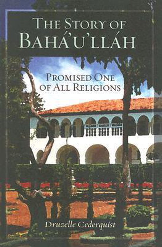 The Story of Baha'u'llah, Druzelle Cederquist | 9781931847131 | Boeken ...