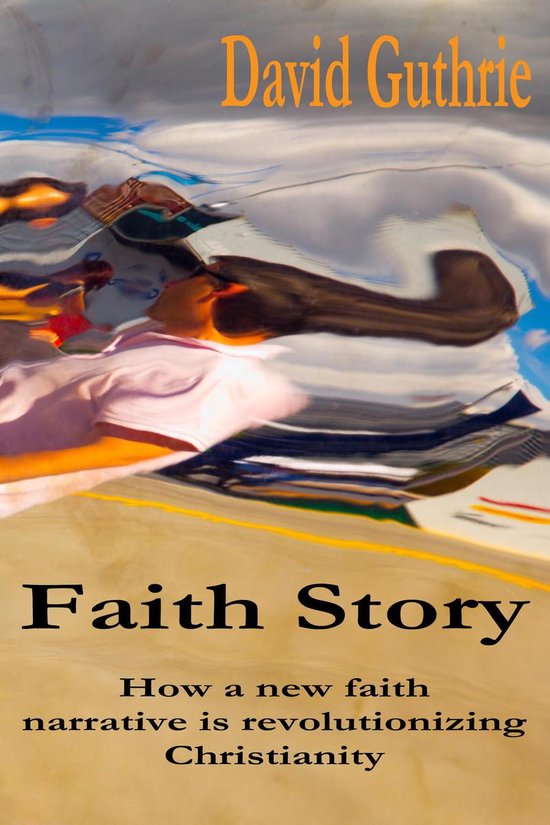 Faith Story: How a New Faith Narrative is Revolutionising Christianity ...