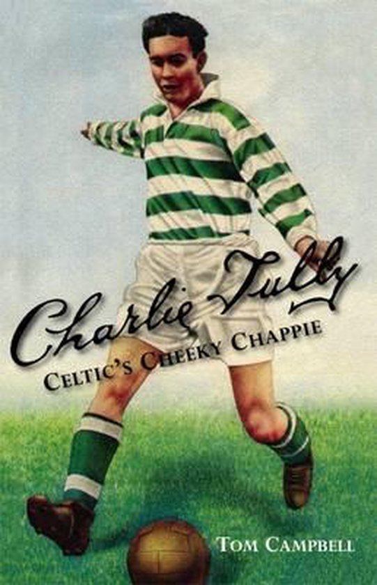 Charlie Tully Celtic's Cheeky Chappie, Tom Campbell | 9781780911250 ...
