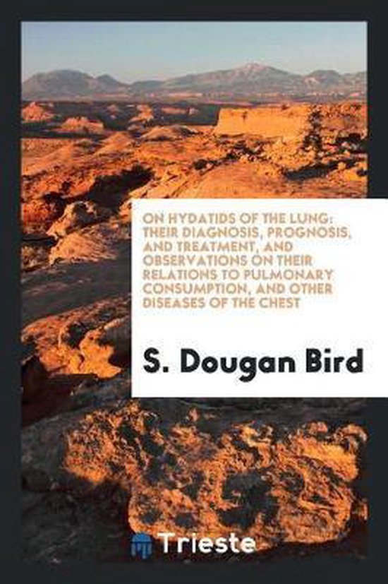 On Hydatids of the Lung, S Dougan Bird | 9780649337132 | Boeken | bol.com
