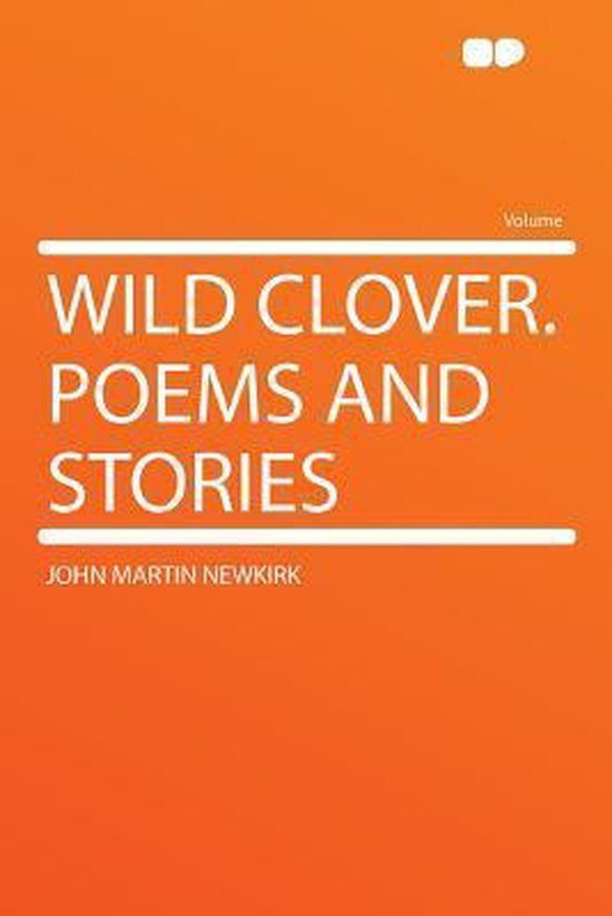 Wild Clover. Poems and Stories, John Martin Newkirk | 9781290182553 ...