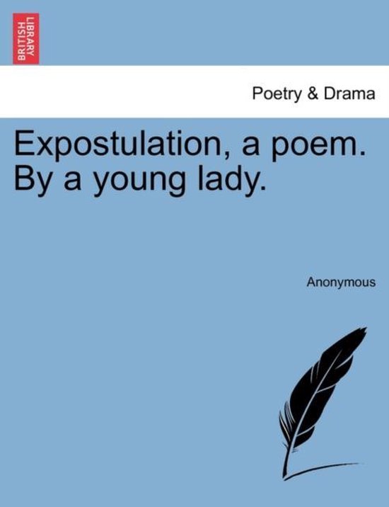 Expostulation, a Poem. by a Young Lady. | 9781241536435 | Anonymous ...