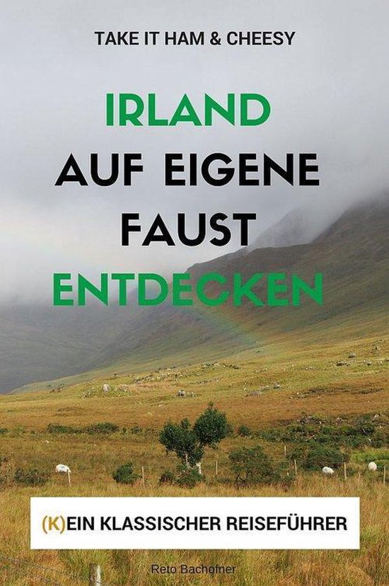 Irland auf eigene Faust entdecken - Take it Ham & Cheesy (ebook), Reto Bachofner |... | bol.com