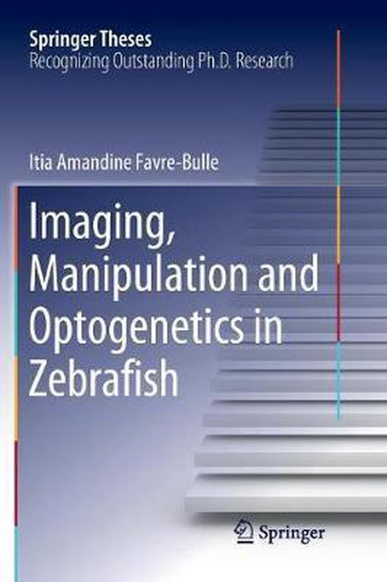 Springer Theses- Imaging, Manipulation and Optogenetics in Zebrafish ...