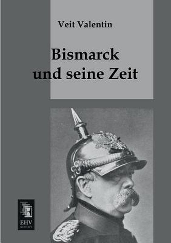 Bismarck Und Seine Zeit, Veit Valentin | 9783955643928 | Boeken | bol.com