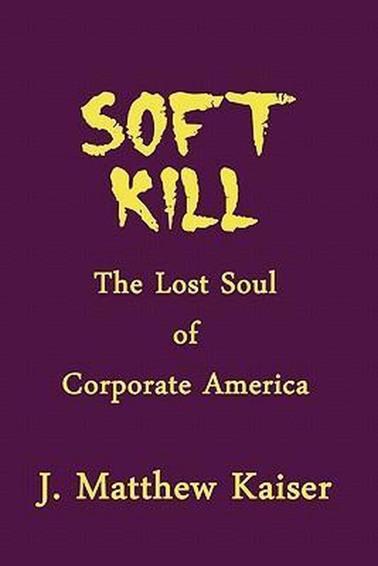 Soft Kill, J Matthew Kaiser | 9781456089955 | Boeken | bol