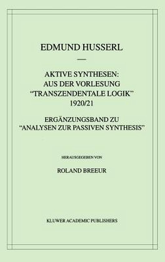 Aktive Synthesen: Aus der Vorlesung "Transzendentale Logik" 1920/21 ...