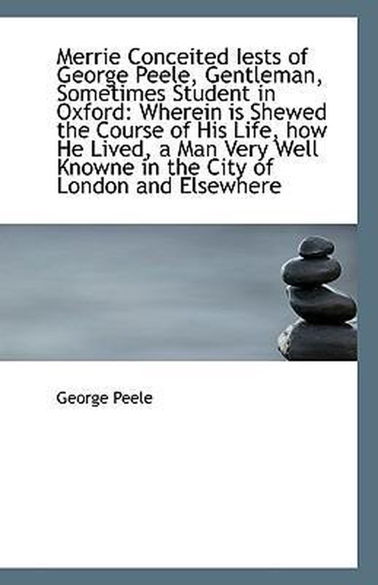 Merrie Conceited Iests of George Peele, Gentleman, Sometimes Student in ...