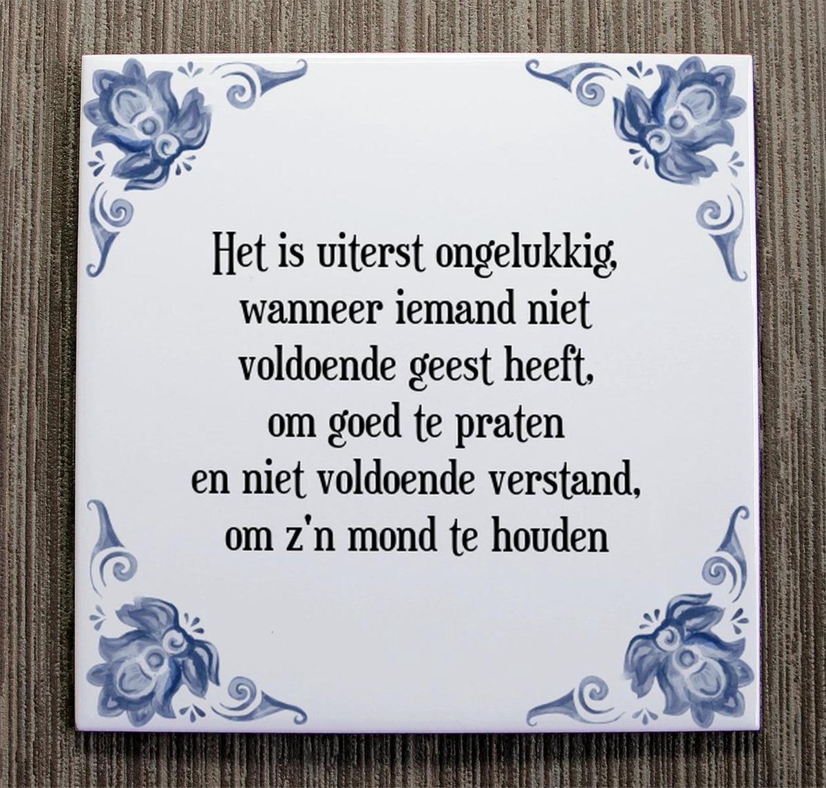 Tegeltje met Spreuk (Tegeltjeswijsheid): Het is uiterst ongelukkig, wanneer iemand... | bol.com