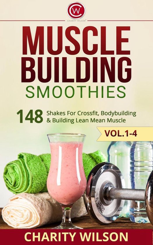 Muscle Building Smoothies Box Set Vol. 1-4: Shakes For Crossfit ...