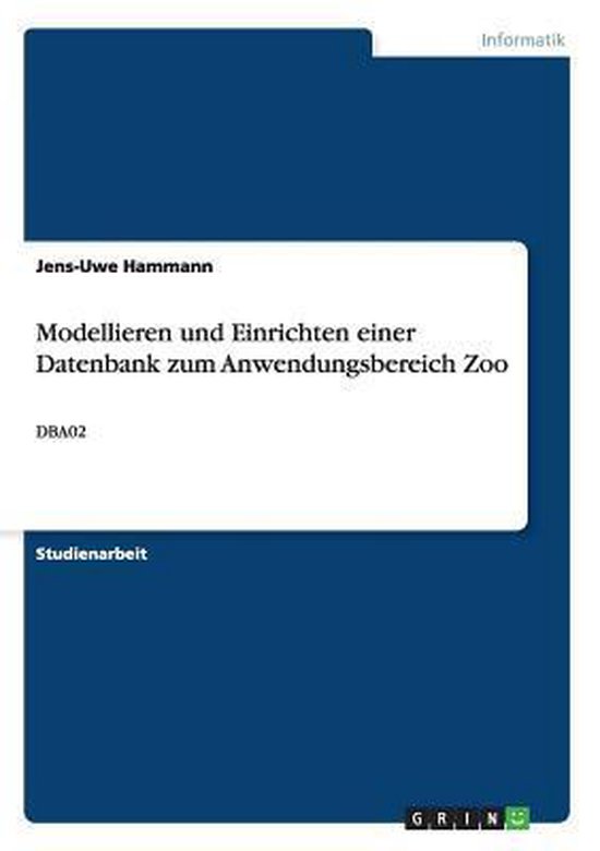 Modellieren und Einrichten einer Datenbank zum Anwendungsbereich Zoo ...