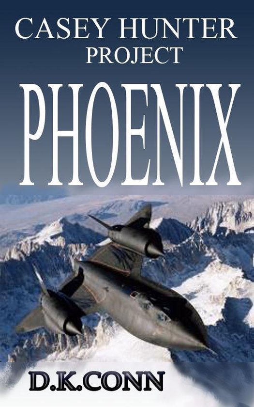 Casey Hunter Project PHOENIX (ebook), D K Conn | 9781458120779 | Boeken ...