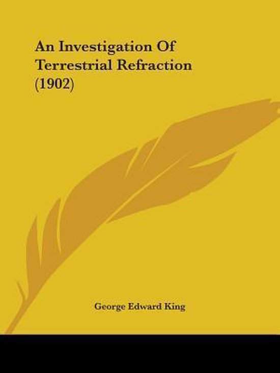 An Investigation of Terrestrial Refraction (1902), George Edward King ...
