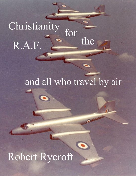 Christianity For The R.A.F. (ebook), Robert Rycroft | 9781466089280 ...