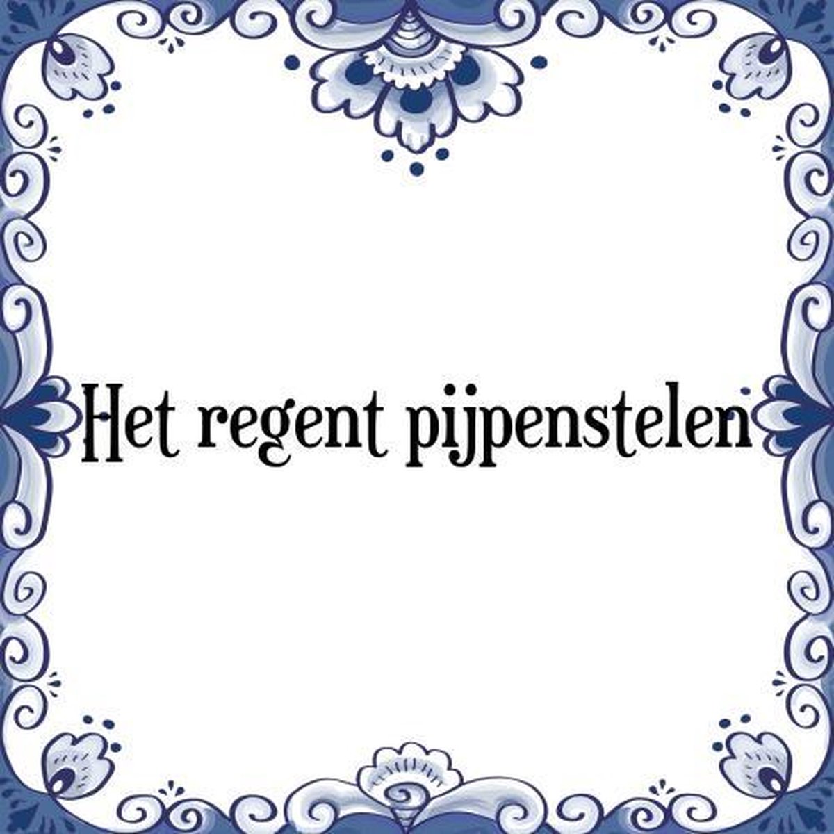 Tegeltje met Spreuk (Tegeltjeswijsheid): Het regent pijpenstelen + Kado ...