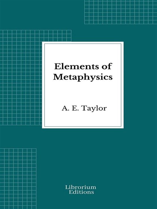 Elements of Metaphysics (ebook), A. E. Taylor | 9782385744137 | Boeken ...