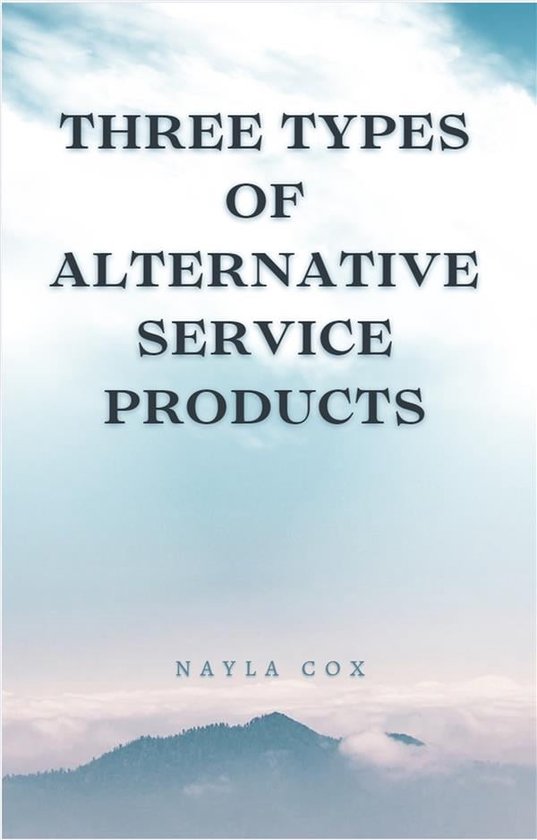 Three Types Of Alternative Service Products (ebook), Nayla Cox ...