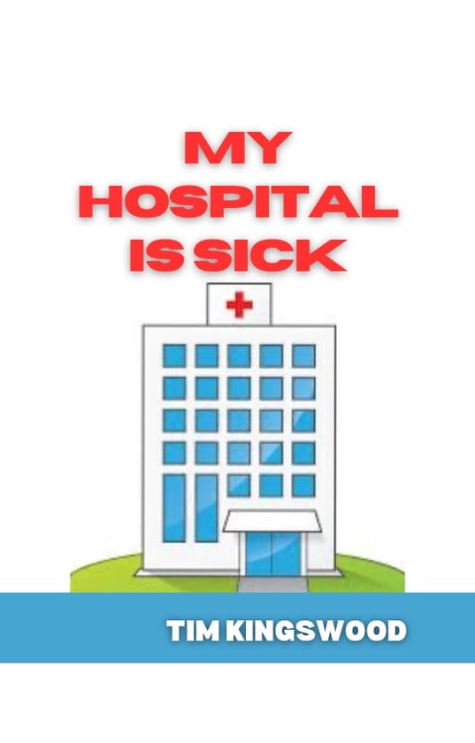 MY HOSPITAL IS SICK (ebook), Tim Kingswood | 1230007163487 | Boeken | bol