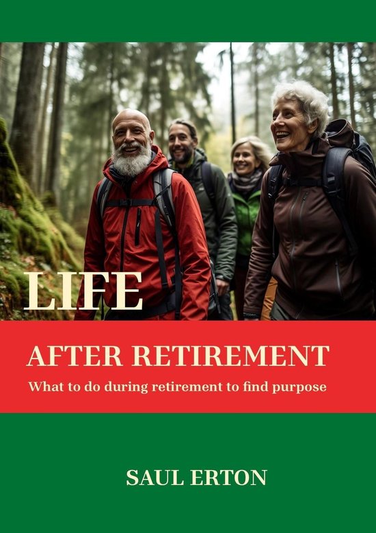Life After Retirement: What to do During Retirement to Find Purpose (ebook), Saul... | bol.com
