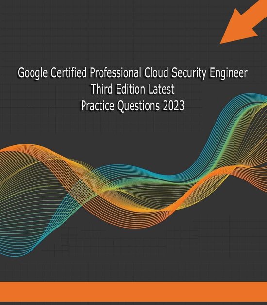 Google Certified Professional Cloud Security Engineer Third Edition ...