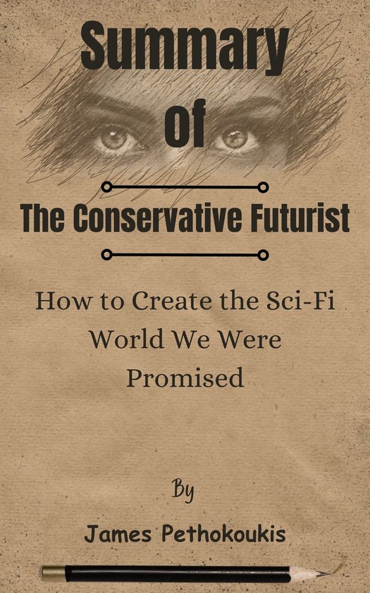 Summary Of The Conservative Futurist How to Create the Sci-Fi World We ...