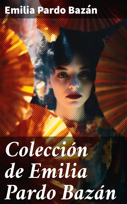 Colección de Emilia Pardo Bazán (ebook), Emilia Pardo Bazan ...
