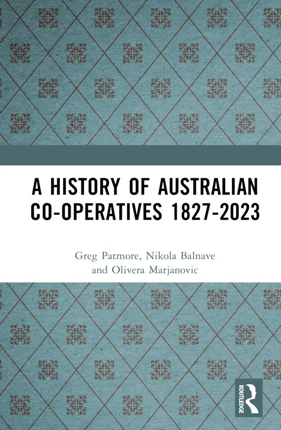 A History of Australian Co-operatives 1827–2023, Greg Patmore ...