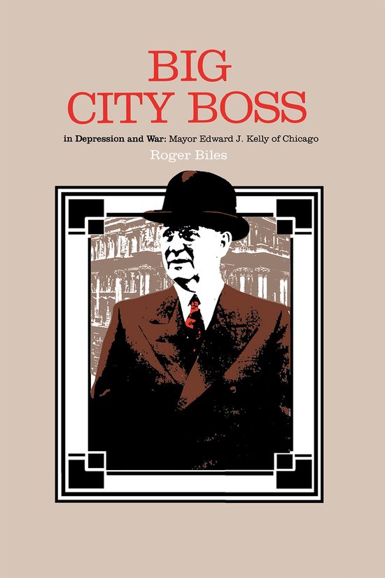 Big City Boss - Mayor Edward J. Kelly of Chicago | 9780875800981 ...