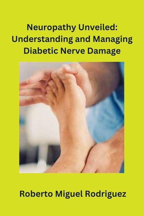 Neuropathy Unveiled: Understanding and Managing Diabetic Nerve Damage (ebook), Roberto... | bol