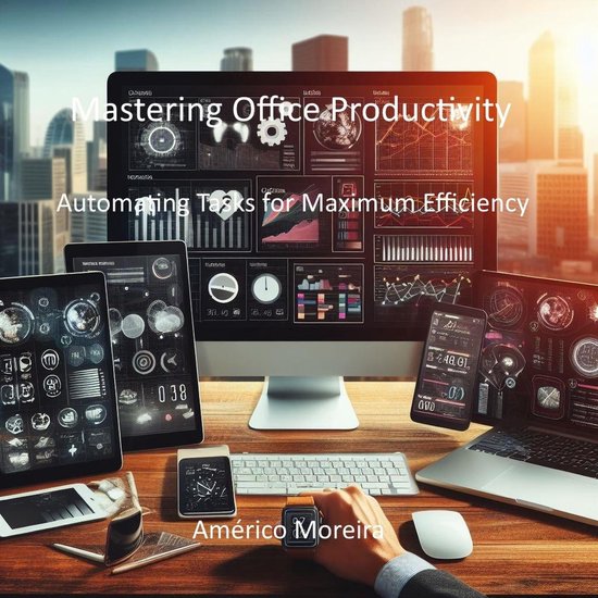 Mastering Office Productivity Automating Tasks for Maximum Efficiency (ebook), Américo... | bol