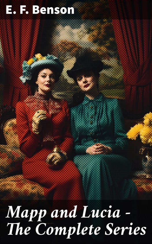 Mapp and Lucia - The Complete Series (ebook), E. F. Benson ...