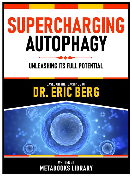 Supercharging Autophagy - Based On The Teachings Of Dr. Eric Berg ...