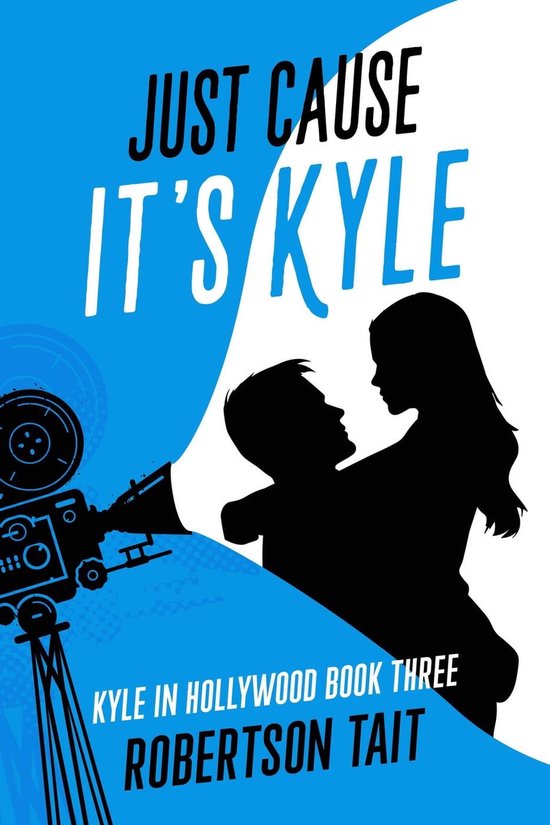 Kyle in Hollywood 3 - Just Cause It's Kyle (ebook), Robertson Tait ...