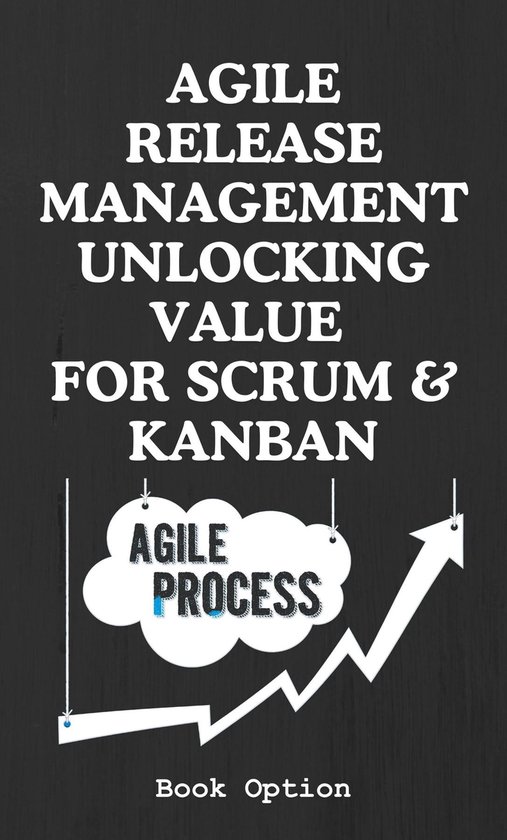 Agile Release Management Unlocking Value For Scrum & Kanban (ebook ...