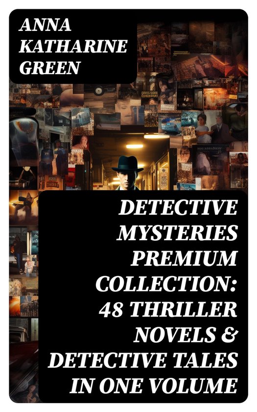 DETECTIVE MYSTERIES Premium Collection: 48 Thriller Novels & Detective ...