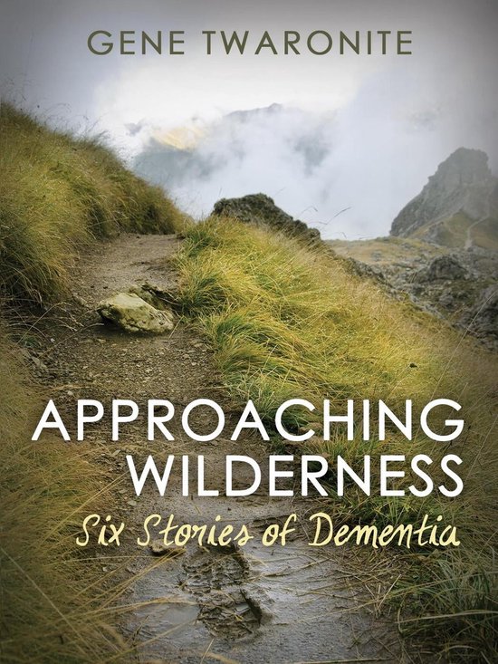 Approaching Wilderness. Six Stories of Dementia (ebook), Gene Twaronite |... | bol