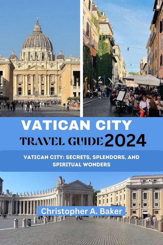 VATICAN CITY TRAVEL GUIDE 2024 (ebook), Christopher A. Baker | 1230007061424 | Boeken | bol