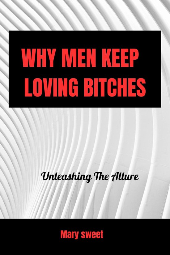 Why Men Keep Loving Bitches Ebook Mary Sweet 1230007186158 Boeken Bol