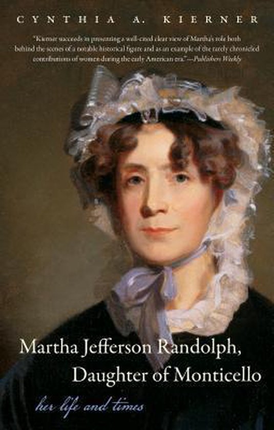 Martha Jefferson Randolph, Daughter of Monticello, Cynthia A. Kierner ...