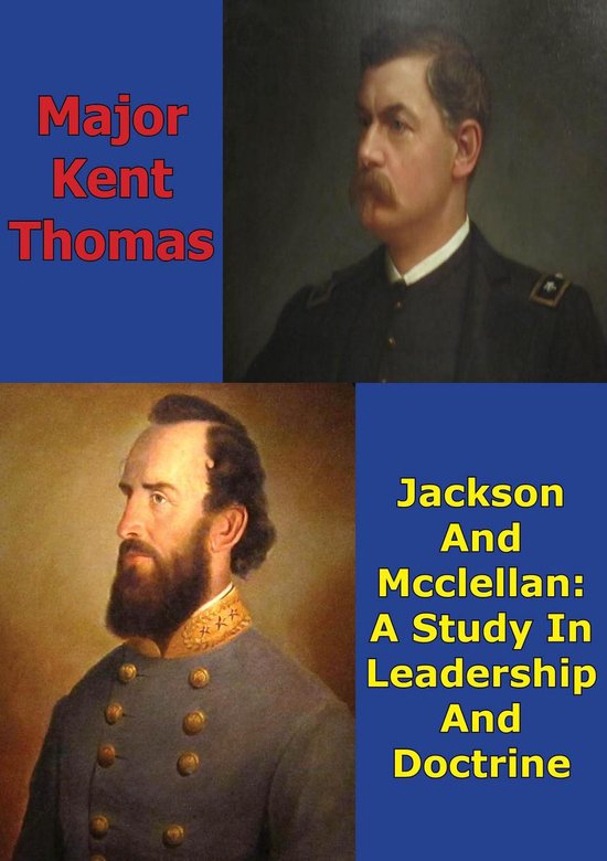 Jackson And McClellan: A Study In Leadership And Doctrine (ebook), Major Kent Thomas |... | bol.com