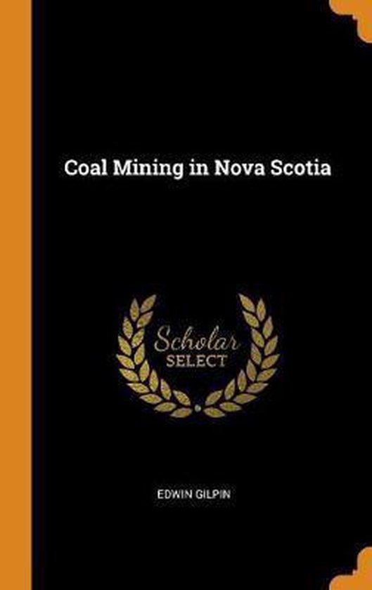 Coal Mining in Nova Scotia, Edwin Gilpin | 9780353166158 | Boeken | bol.com