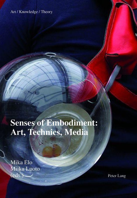 Art – Knowledge – Theory 3 - Senses of Embodiment: Art, Technics, Media ...