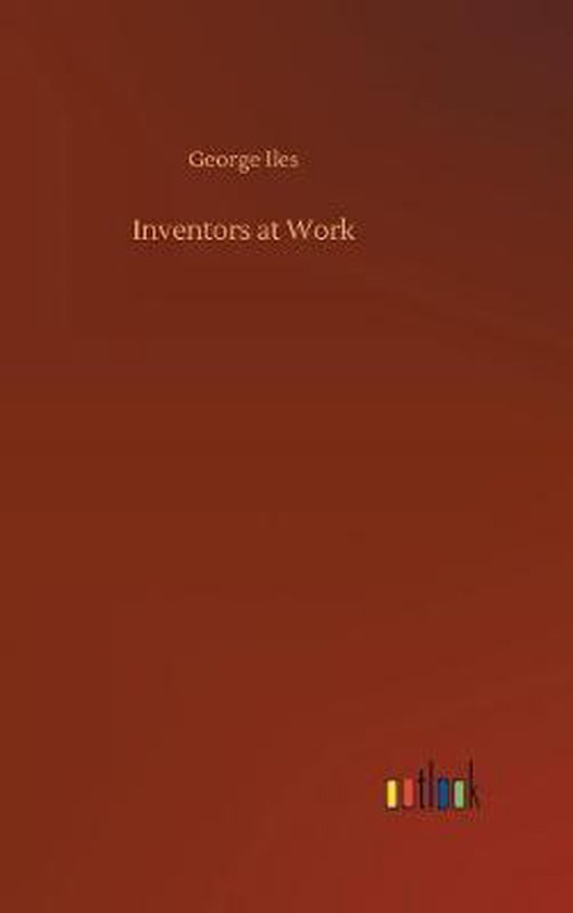 Inventors at Work, George Iles | 9783732692545 | Boeken | bol.com