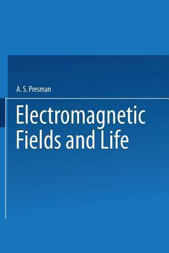 Electromagnetic Fields and Life | 9781475706376 | A. S. Presman | Boeken | bol